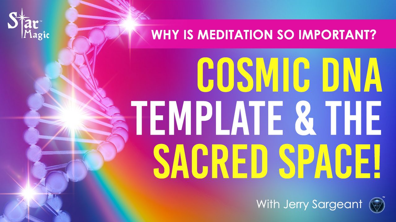 Our Cosmic DNA Template & The Sacred Space! - Star Magic